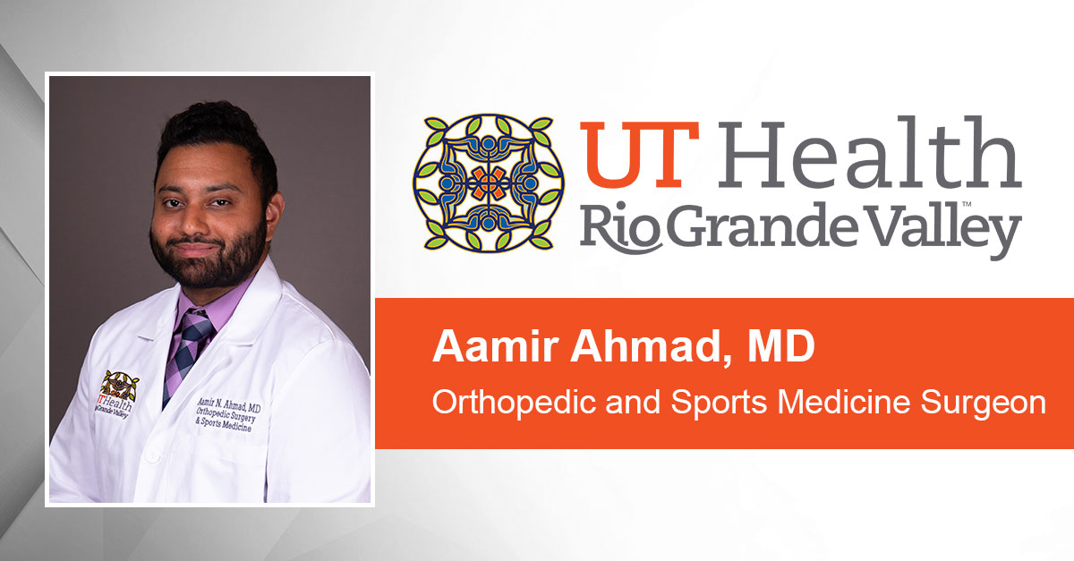 Aamir Ahmad, MD | Orthopedic and Sports Medicine Surgeon | UT Health RGV