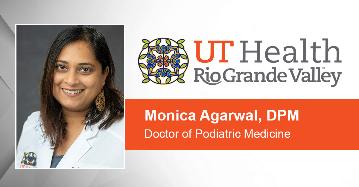 Monica Agarwal, DPM | Doctor of Podiatric Medicine | UT Health RGV
